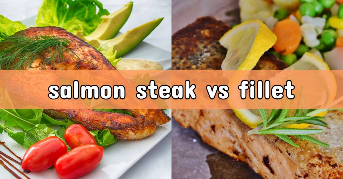 Salmon Steak vs Fillet: Which Is Better? - Atlantic Salmon Federation
